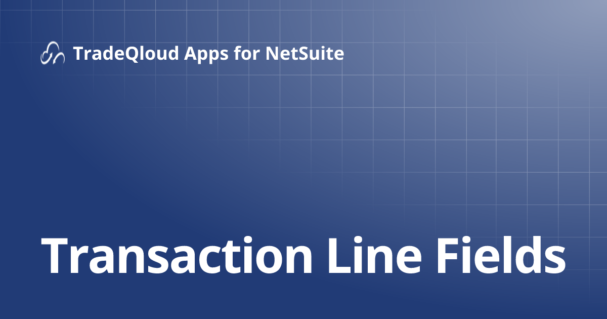 Transaction Line Fields | TradeQloud Apps for NetSuite