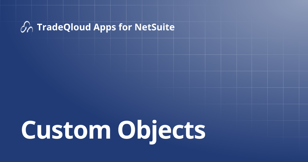 Custom Objects | TradeQloud Apps for NetSuite
